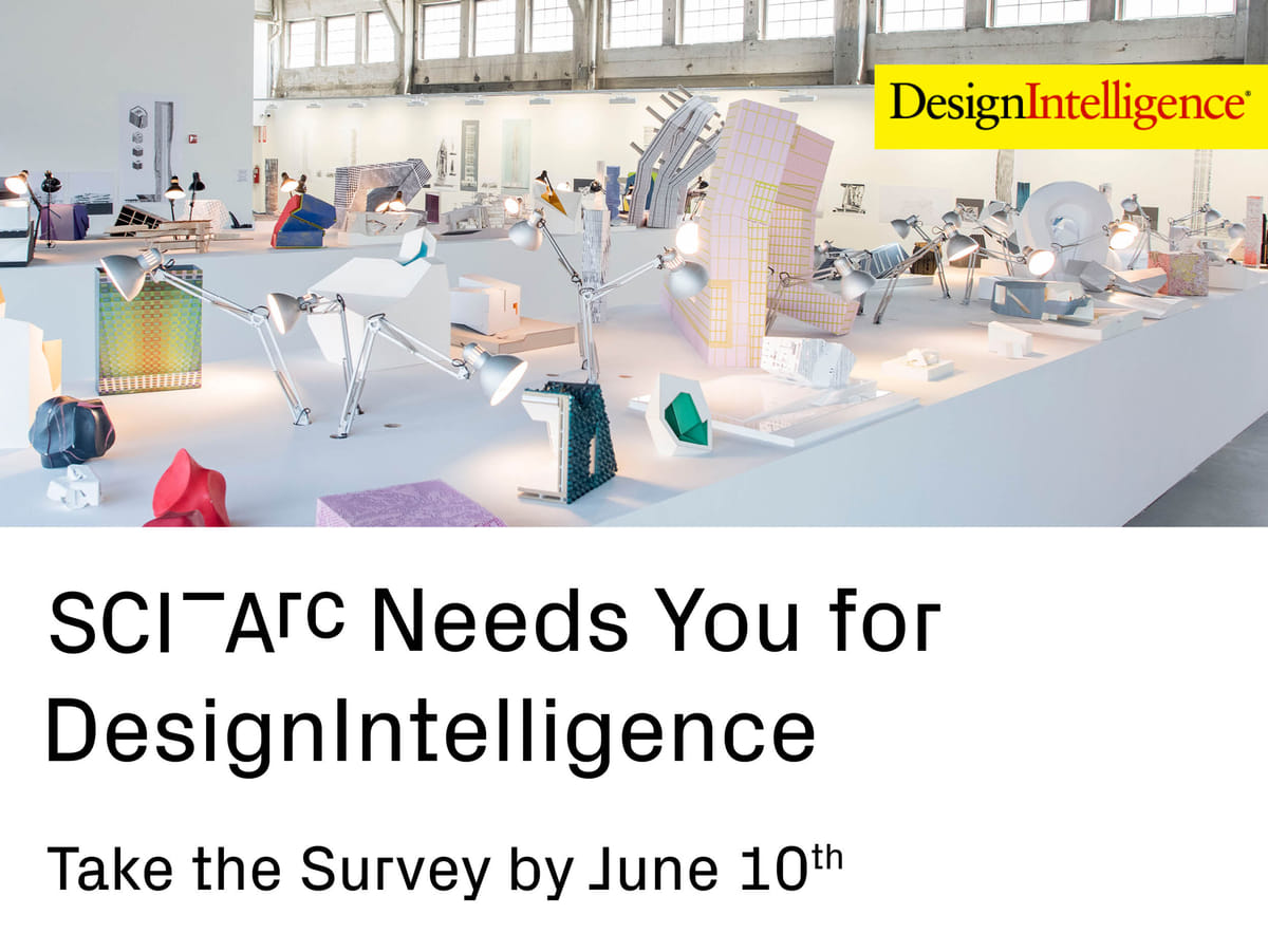 SCI-ARC NEEDS YOU FOR DESIGNINTELLIGENCE - TAKE THE SURVEY BY JUNE 10TH ...