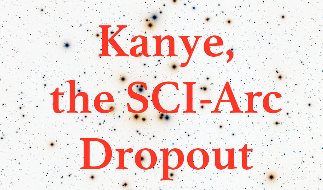 Extra Extra: Kanye, the SCI-Arc Dropout | Features | Archinect
