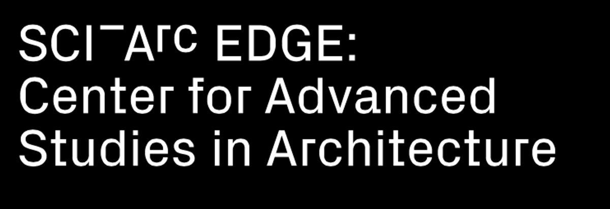 SCI-Arc Launches EDGE, Center for Advanced Studies in Architecture ...