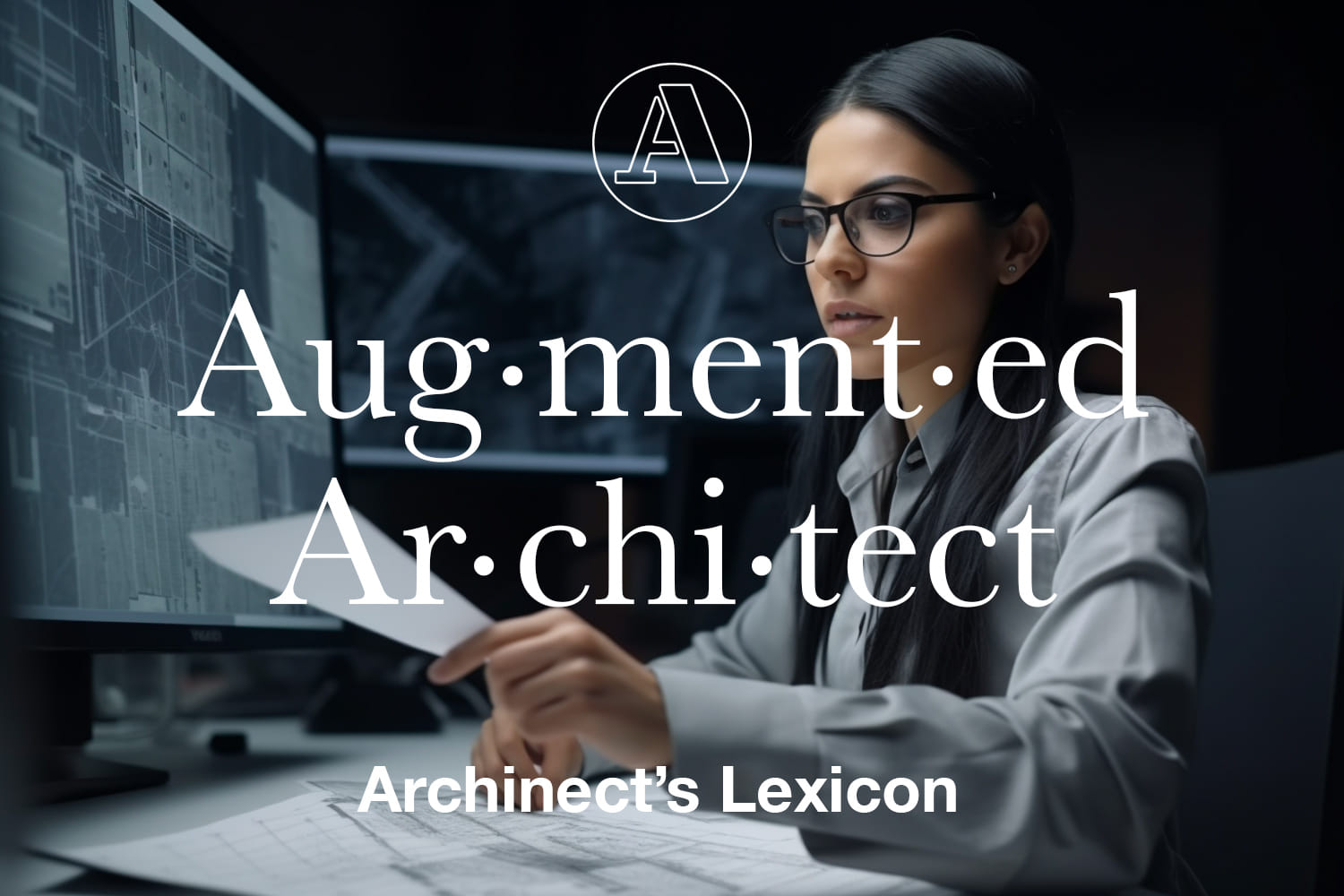 Archinect's Lexicon: "Augmented Architect" | News | Archinect