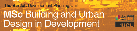The Bartlett Development Planning Unit - MSc Building and Urban Design in Development - APPLY NOW!