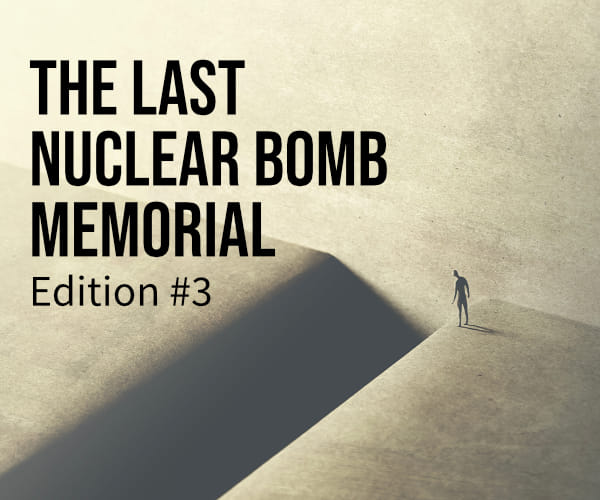The Last Nuclear Bomb Memorial / Edition #3