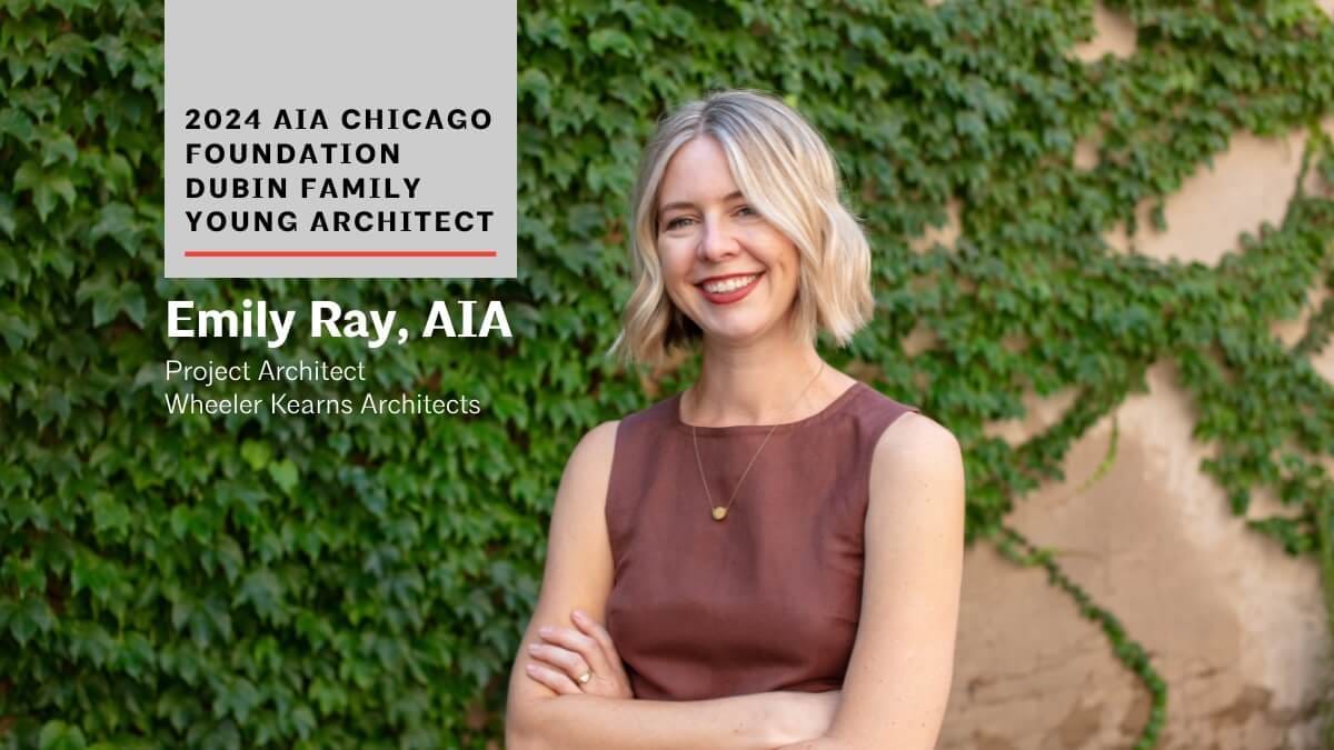 AIA Chicago Foundation honors Emily Ray, AIA, with 2024 Dubin Family ...
