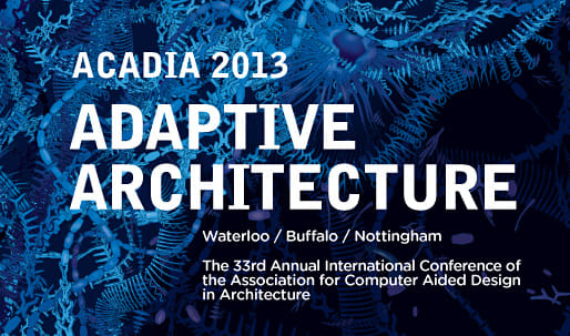 ACADIA 2013: Adaptive Architecture conference to present the latest in ...